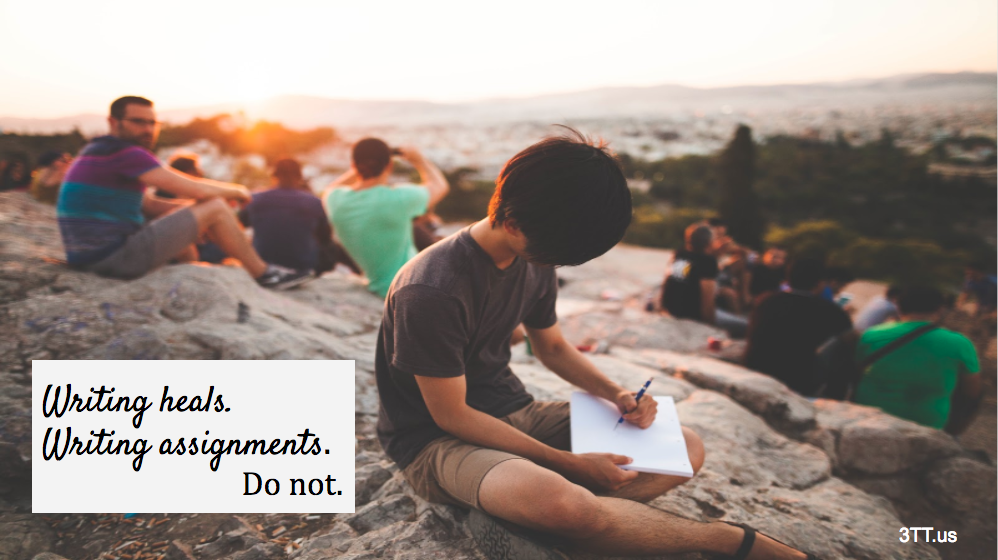 Writing Heals. Writing Assignments Do Not | Three Teachers Talk